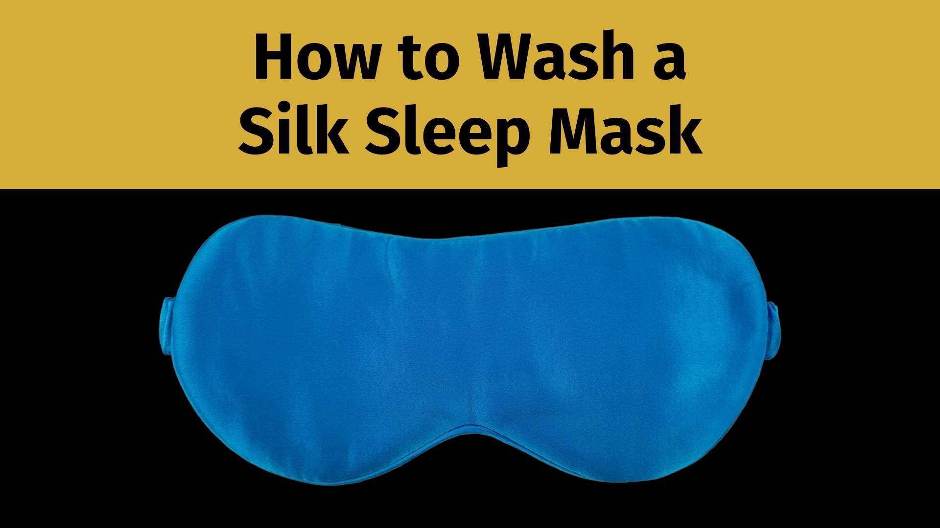 How to Wash a Silk Sleep Mask: 7 Easy Steps – 1000 Kingdoms